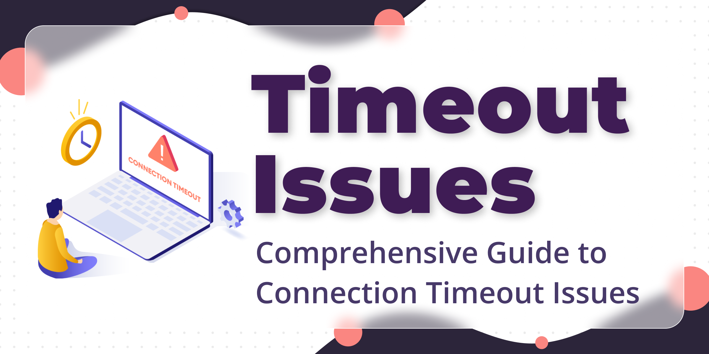 Connection Timed Out Error: What is It and How To Diagnose